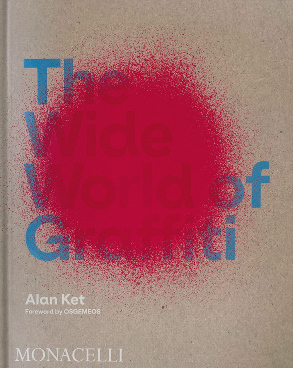 "THE WIDE WORLD OF GRAFFITI": ALAN KET UNVEILS GLOBAL IMPACT OF STREET ...